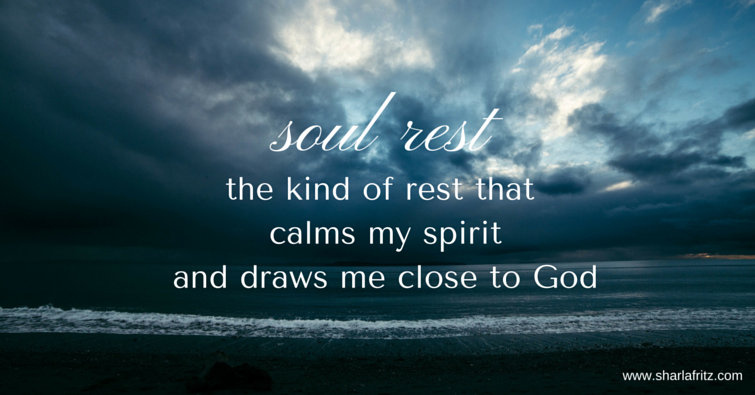 7 Habits That Promote Soul Rest - Sharla Fritz